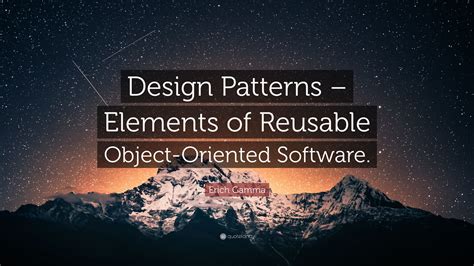 Erich Gamma Quote “design Patterns Elements Of Reusable Object Oriented Software ”