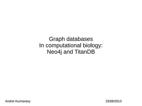 Graph Databases In Computational Bioloby Case Of Neo4j And Titandb Ppt