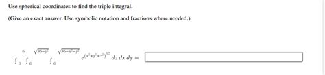 Solved Use Spherical Coordinates To Find The Triple Chegg Com