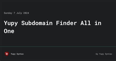 Yupy Subdomain Finder All In One Yupy Syntax