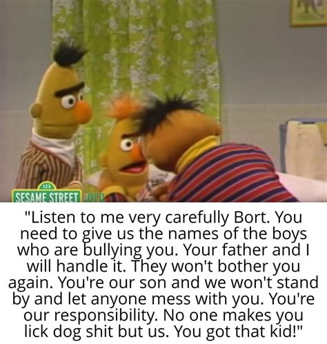 Minutes Later Bert Gave Bort An Almighty Swirly For Being A Snitch R