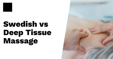 Swedish Massage Vs Deep Tissue Massage Which One Is Right For You