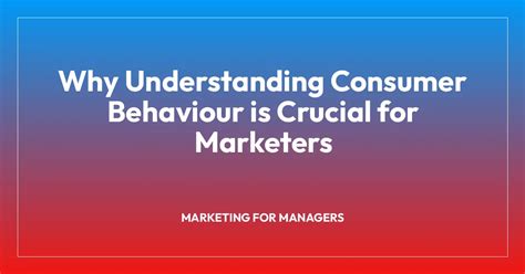 Why Understanding Consumer Behaviour Is Crucial For Marketers • The