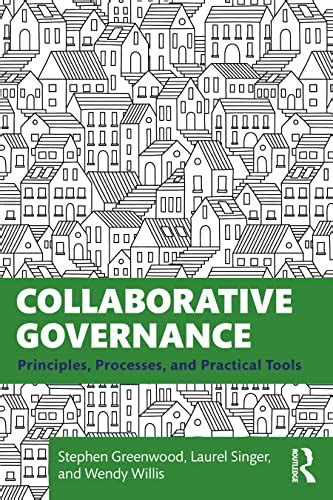 Collaborative Governance Principles Processes And Practical Tools By Stephen Greenwood New