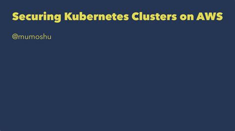 securing kubernetes clusters on aws japanese speaker deck