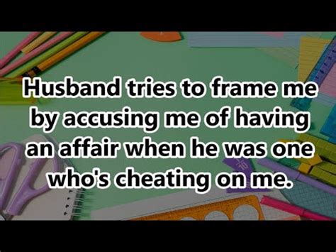 Husband tries to frame me by accusing me of having an affair when he was one who's cheating on ...