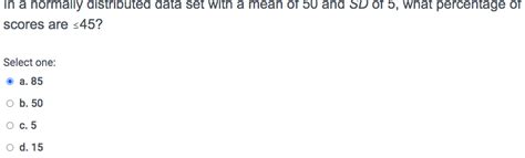 Solved In A Normally Distributed Data Set With A Mean Of Chegg