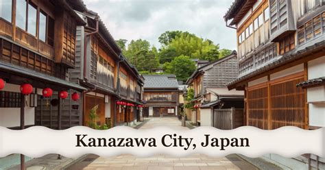 Kanazawa Embrace The Rich Culture And Timeless Beauty Of Japans