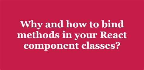 Why And How To Bind Methods In Your React Component Classes React Kung Fu