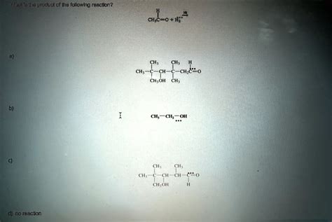 What Is The Product Of The Following Reaction Ch3c O H2 A B C D No Reaction