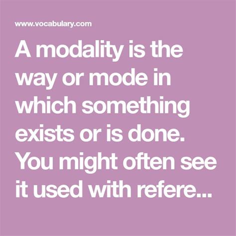 A Modality Is The Way Or Mode In Which Something Exists Or Is Done You