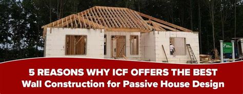 5 Reasons Why Icf Offers The Best Wall Construction For Passive House