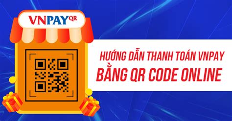HƯỚNG DẪN THANH TOÁN VNPAY BẰNG QR CODE ONLINE
