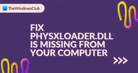 Fix PhysXLoader Dll Is Missing Or Not Found Error