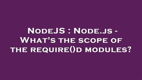 Nodejs Nodejs Whats The Scope Of The Required Modules Youtube