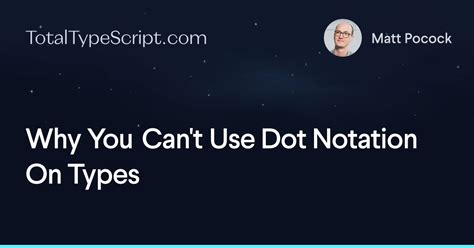 Why You Cant Use Dot Notation On Types Total Typescript Why You Cant Use Dot Notation On Types Total Typescript