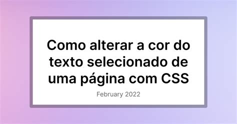 Como Alterar A Cor Do Texto Selecionado De Uma Página Com Css