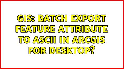 Gis Batch Export Feature Attribute To Ascii In Arcgis For Desktop Youtube