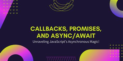 Callbacks Promises And Asyncawait Unraveling Javascripts Asynchronous Magic By Rahul