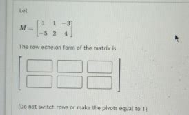 Solved LetM 11 3 524 The Row Echelon Form Of The Matrix Chegg Com