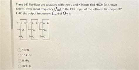 Solved Three J K Flip Flops Are Cascaded With Their J And K