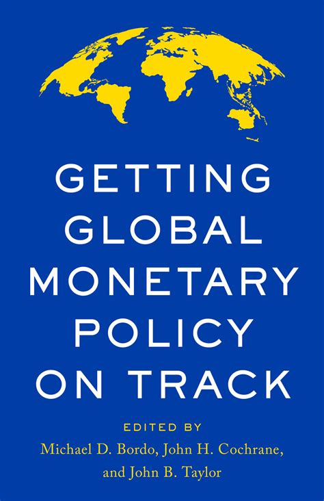 Getting Global Monetary Policy On Track Hoover Institution Getting Global Monetary Policy On Track