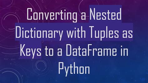 Converting A Nested Dictionary With Tuples As Keys To A Dataframe In Python Youtube
