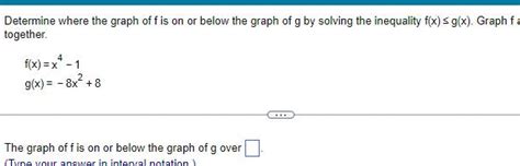 [answered] determine where the graph of f is on or below the graph of g