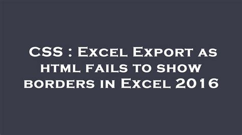 Css Excel Export As Html Fails To Show Borders In Excel 2016 Youtube