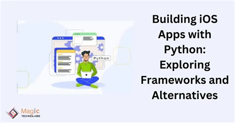 Building Ios Apps With Python Exploring Frameworks And Alternatives