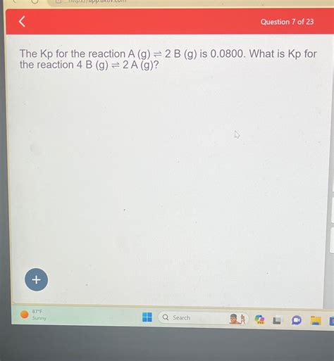 Solved Question 7 ﻿of 23the Kp ﻿for The Reaction A G ⇌2b G