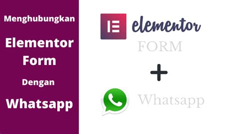 Menghubungkan Elementor Form Dengan Whatsapp