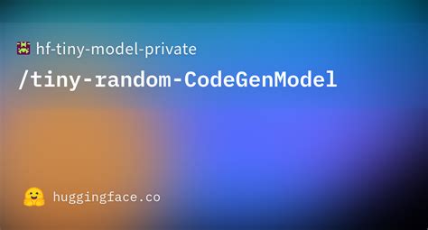 Hf Tiny Model Private Tiny Random CodeGenModel Hugging Face