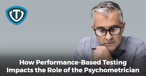 How Performance Based Tests Impact The Role Of The Psychometrician Performance Assessment