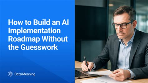How To Build An Ai Implementation Roadmap Without The Guesswork