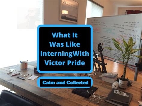 What It Was Like Interning With Victor Pride Calm And Collected