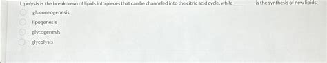 Solved Lipolysis Is The Breakdown Of Lipids Into Pieces That Chegg