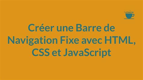 Créer Une Barre De Navigation Fixe Avec Html Css Et Javascript La