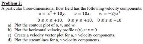 Solved Problem A Particular Three Dimensional Flow Field Chegg