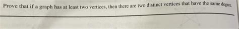 solved prove that if a graph has at least two vertices then