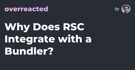 Why Does Rsc Integrate With A Bundler