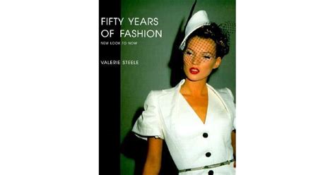 Fifty Years Of Fashion New Look To Now By Valerie Steele