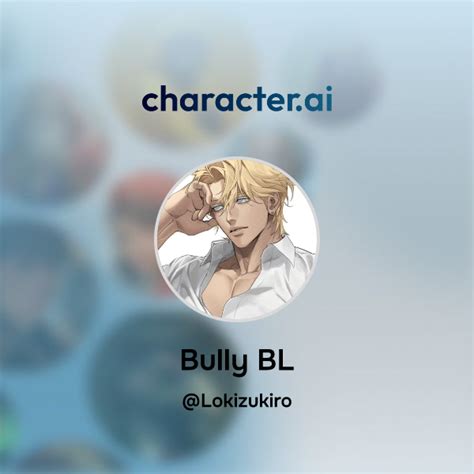 Chat With Bully Bl Character Ai Ai Chat Reimagined Your Words Your World