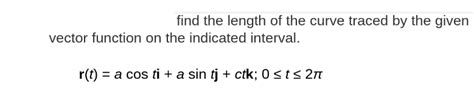 Solved Find The Length Of The Curve Traced By The Given Chegg