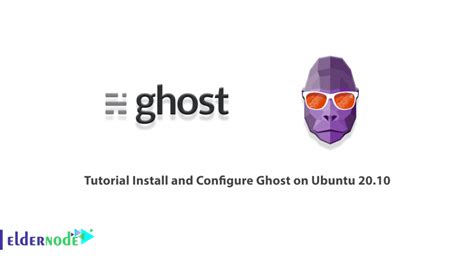 Tutorial Install And Configure Ghost On Ubuntu 2010 Eldernode Blog