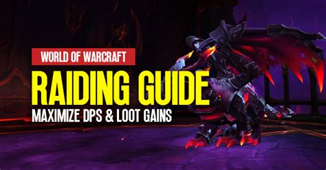 How To Maximize Dps And Loot Gains In World Of Warcraft Raiding