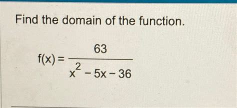 Solved Find The Domain Of The Function F X 63x2 5x 36