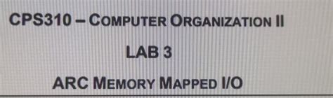 CPS310 COMPUTER ORGANIZATION II LAB 3 ARC MEMORY Chegg Com