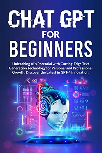 CHAT GPT FOR BEGINNERS Unlock AI S Power With Revolutionary Text Generation Technology For