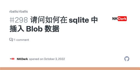 请问如何在 sqlite 中插入 blob 数据 · issue 298 · rbatis rbatis · github
